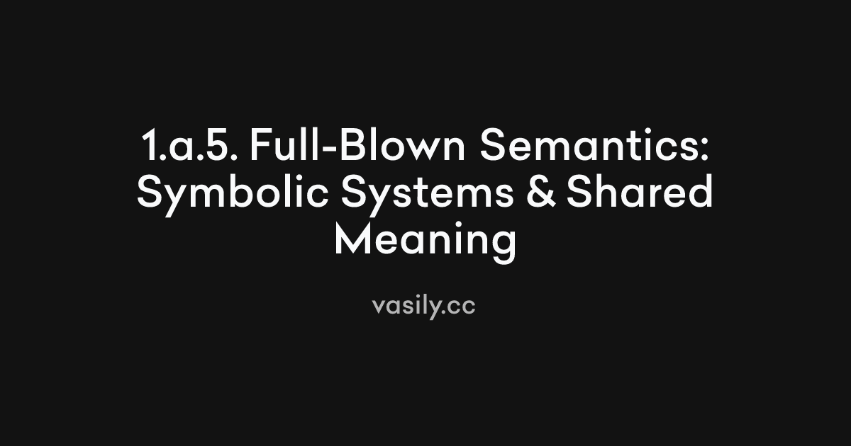 Full-Blown Semantics: Symbolic Systems & Shared Meaning